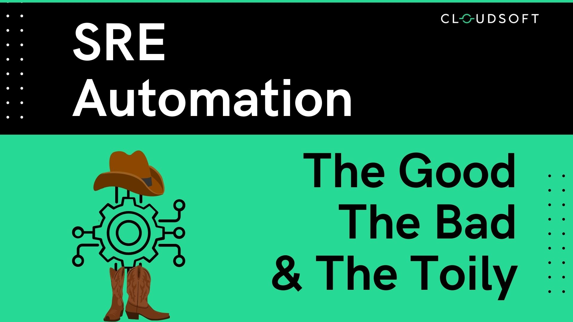 SRE Automation The Good The Bad and The Toily sre-automation-the-good-the-bad-and-the-toily